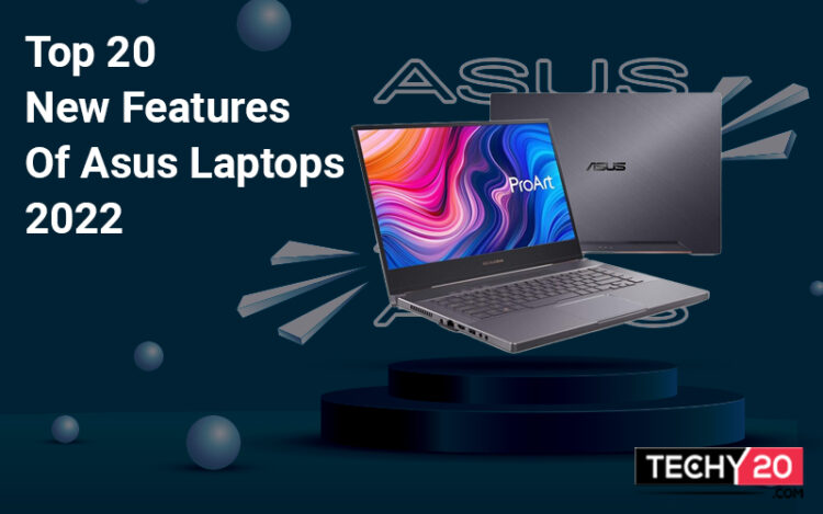 Top 20 New Features Of Asus Laptops 2022 - Techy20