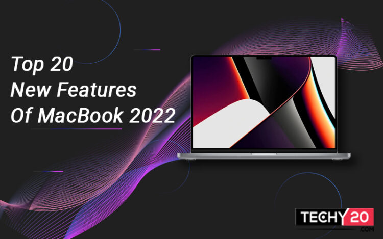 Top 20 New Features Of MacBook 2022 - Techy20