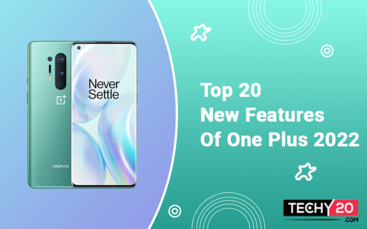 Top 20 New Features Of One Plus 2022 - Techy20
