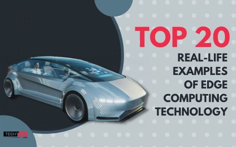 Top 20 Real-Life Examples Of Edge Computing Technology - Techy20