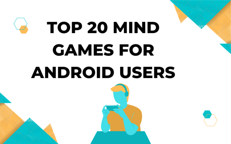 Top 20 Mind Games For Android Users - Techy20
